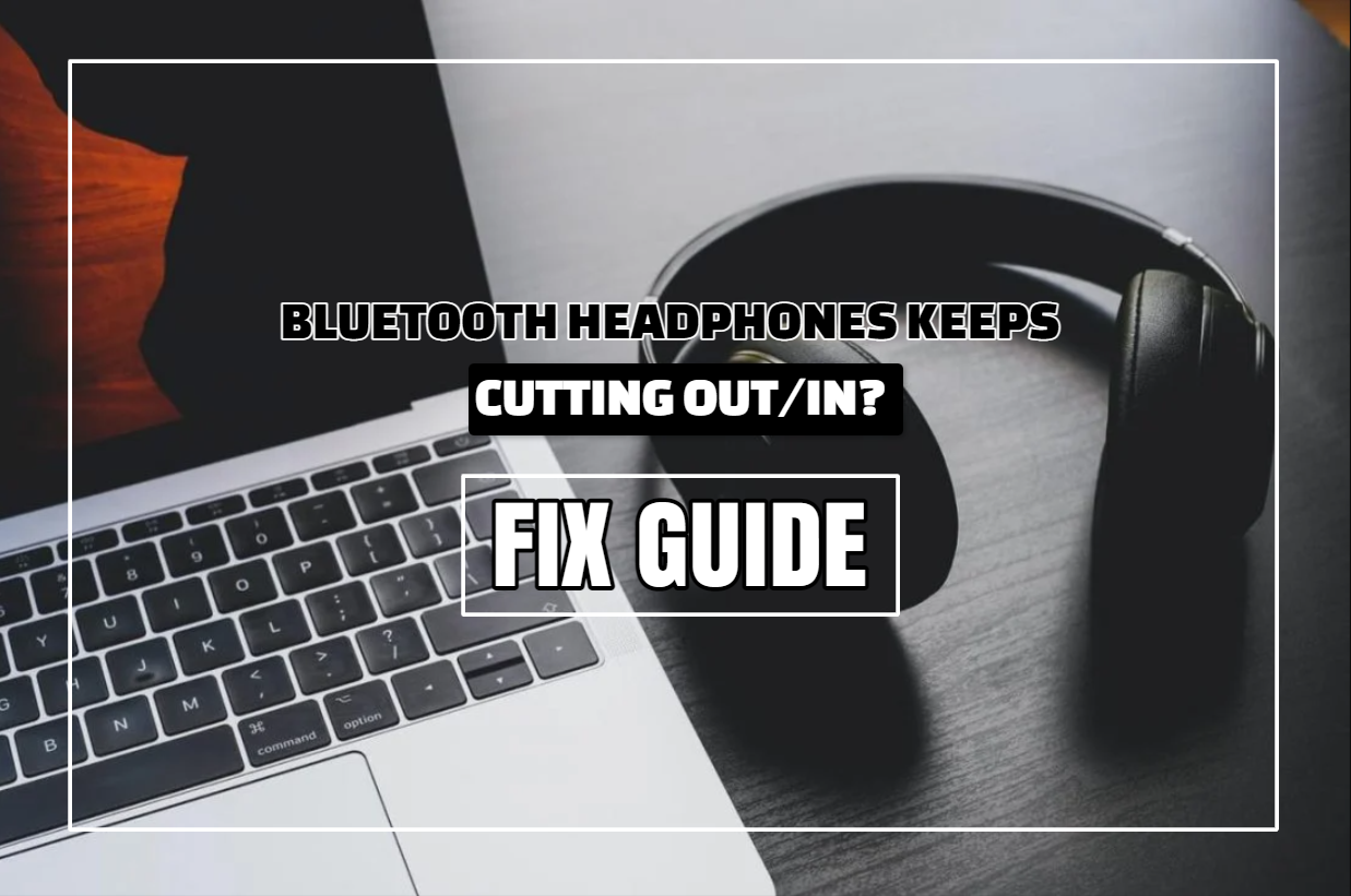 Why Do Bluetooth Headphones Keep Cutting Out And In? (Easy Methods And ...