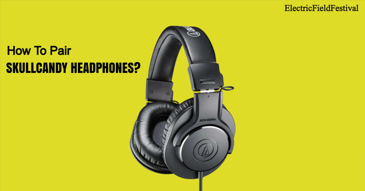 How To Pair Skullcandy Wireless Headphones? (Easy Step-by-Step Guide)